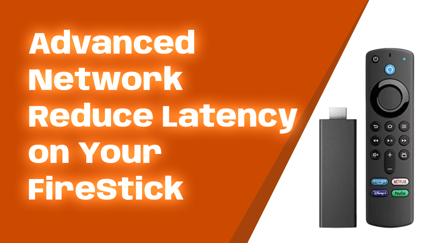 Advanced Network Settings to Reduce Latency on Your Fire TV Stick ...
