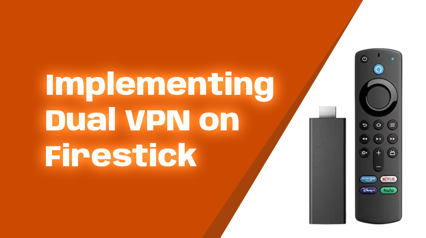 Implementing Dual VPN Configurations on Firestick for Maximum Anonymity ...