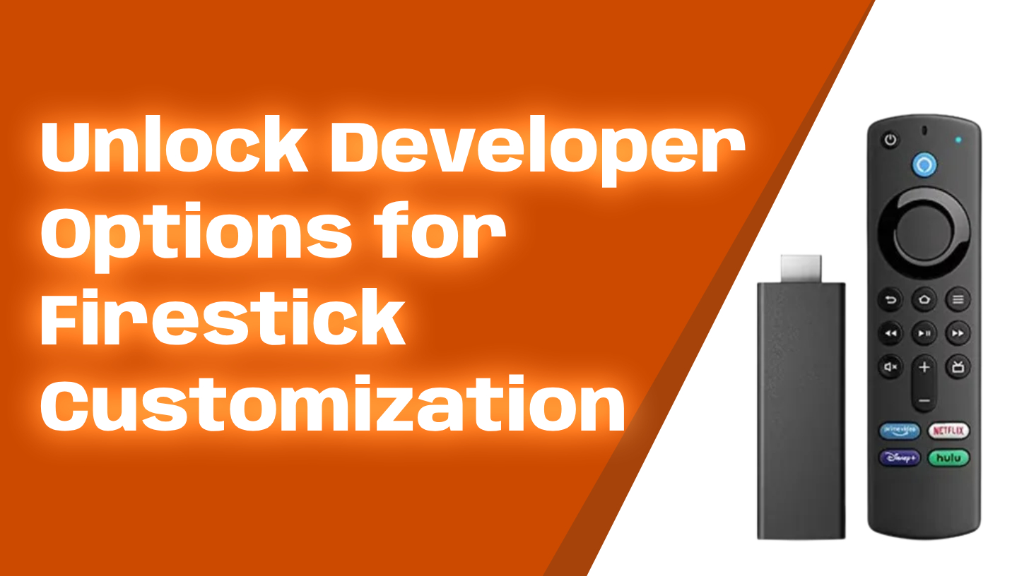 Unlock Developer Options for Enhanced Firestick Customization ...